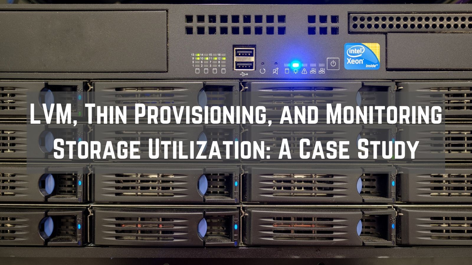LVM, Thin Provisioning, and Monitoring Storage Use: A Case Study